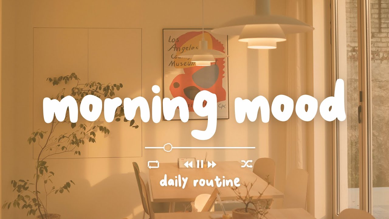 Comfortable Daily Routine Music Morning Mood That Makes You Feel ...